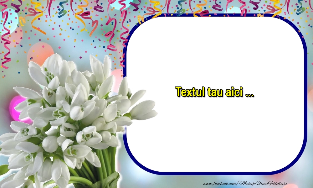 Personalizare felicitari cu text | Martisor 1 Martie | 1 Martie ...