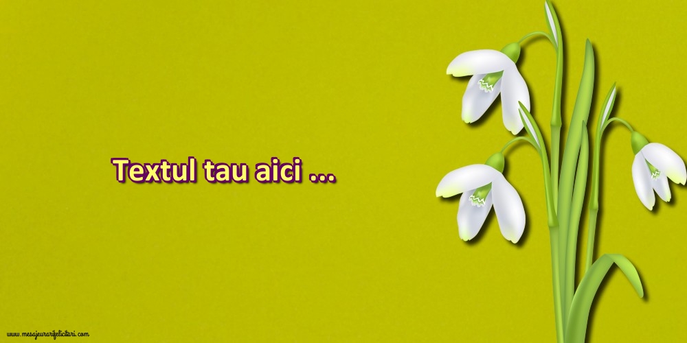 Personalizare felicitari cu text | Martisor 1 Martie | Ghiocei ...