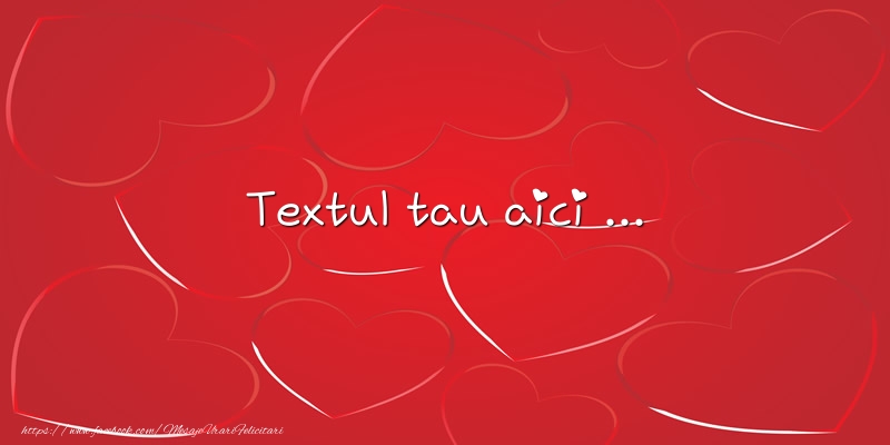 Personalizare felicitari cu text | Dragoste | Adaugă textul tău pe ...