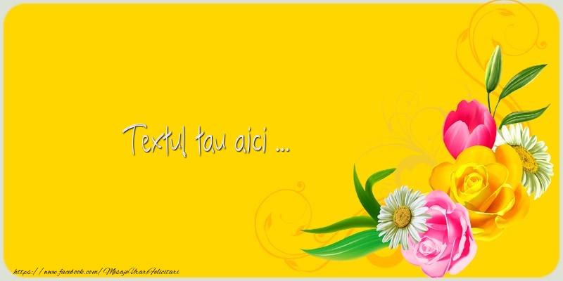 Personalizare felicitari cu text | Florii | Imagine cu flori pe fundal ...