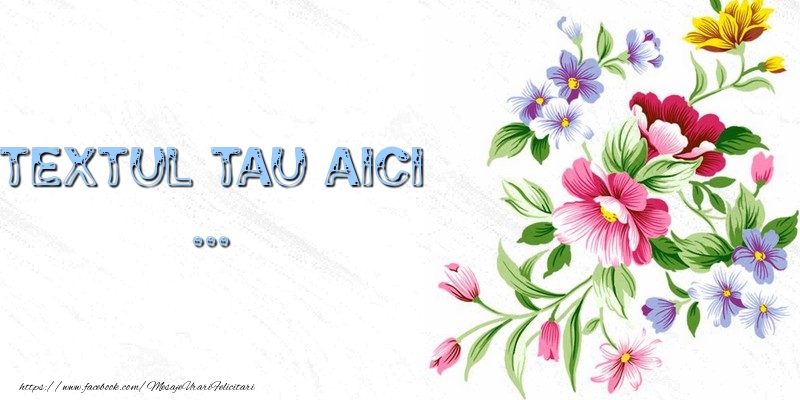 Personalizare felicitari cu text | Florii | Florii ...
