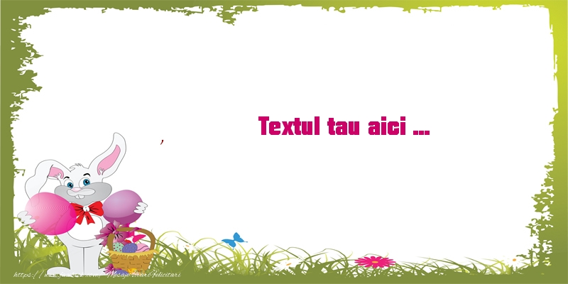 Personalizare felicitari cu text | Pasti | Imagine cu iepuraș, oua de ...