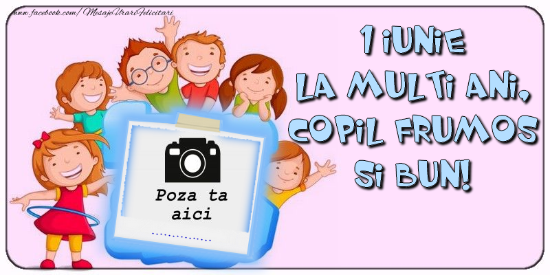 La multi ani, copil frumos si bun! ... | Personalizare felicitari cu ...