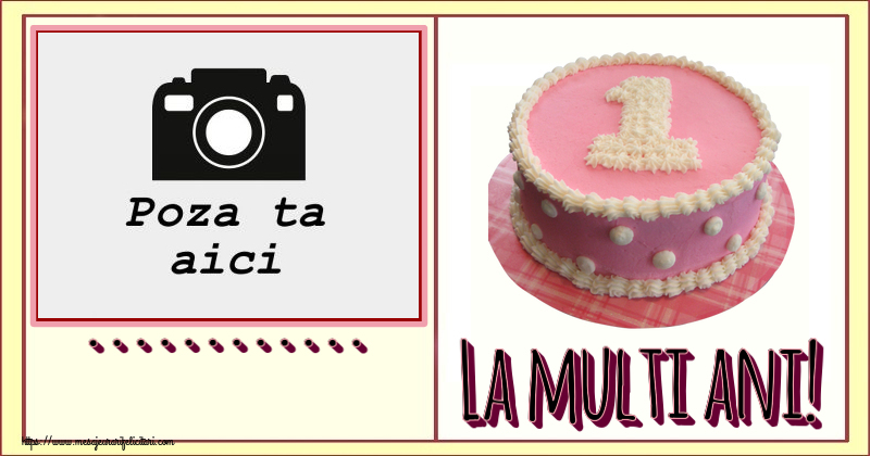 La multi ani! - Rama foto ~ Tort 1 an | Personalizare felicitari cu ...