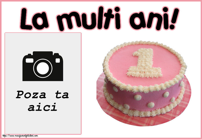 La multi ani! - Rama foto ~ Tort 1 an | Personalizare felicitari cu ...