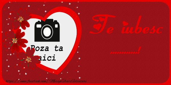 Te iubesc ... - poza in inimiora | Personalizare felicitari cu poza ...