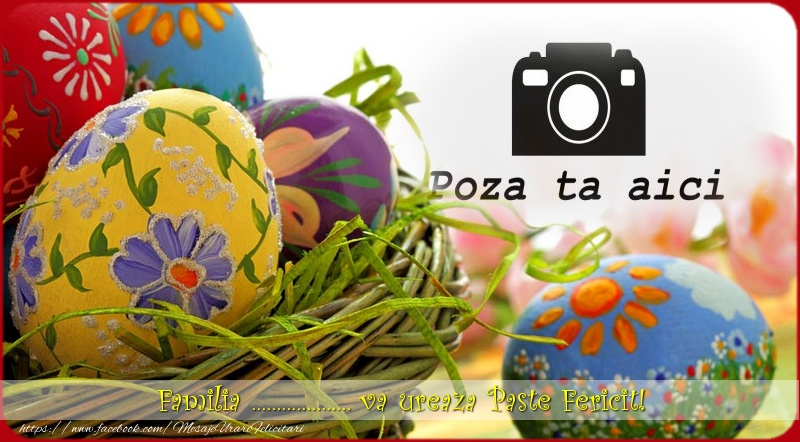 Familia ... va ureaza Paste Fericit! | Personalizare felicitari cu poza ...
