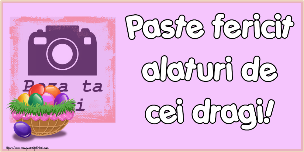 Paste fericit alaturi de cei dragi! - Personalizeaza cu poza ta de ...