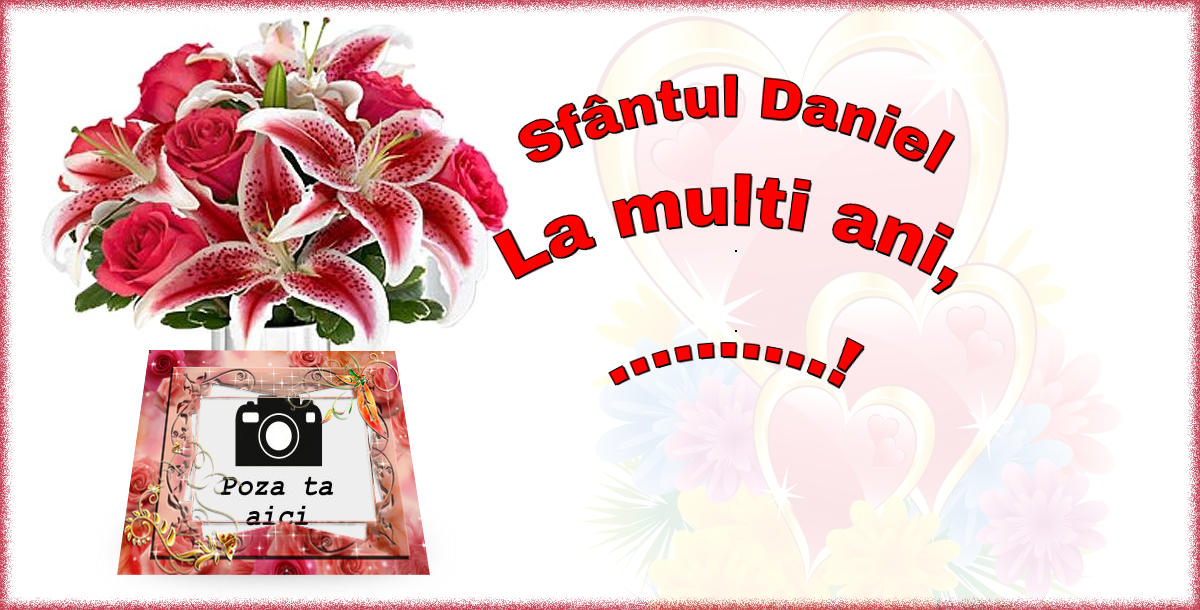 Sfântul Daniel La multi ani, ...! | Personalizare felicitari cu poza ...