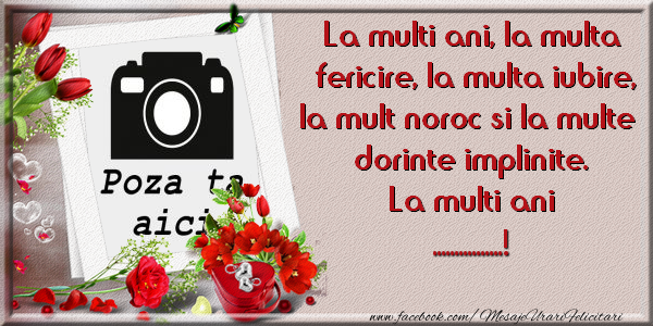 La multi ani, la multa fericire, la multa iubire, la mult noroc si la ...