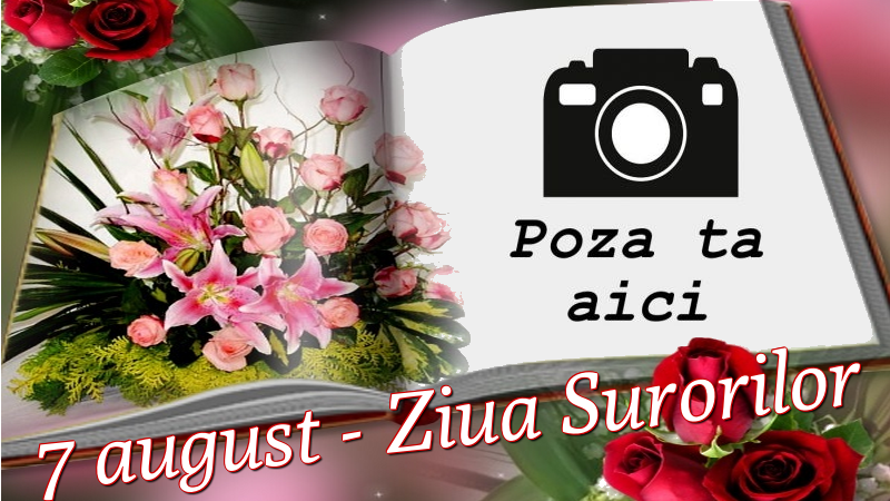 7 august - Ziua Surorilor - | Personalizare felicitari cu poza ...
