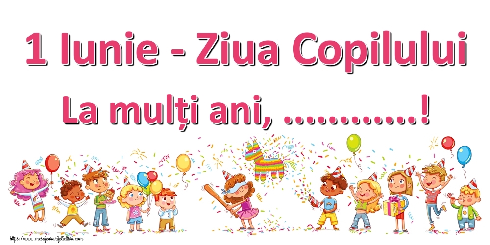 1 Iunie - Ziua Copilului La mulți ani, ...! | Personalizare felicitari cu nume ...