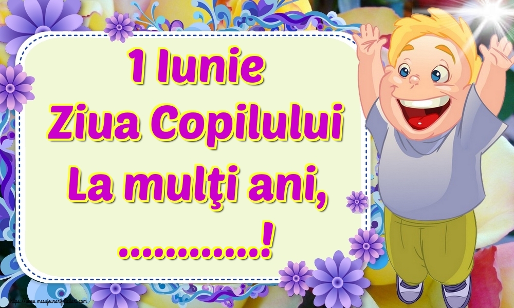 1 Iunie Ziua Copilului La mulţi ani, ...! | Personalizare felicitari cu nume ...