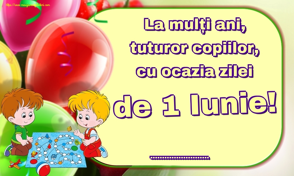 La mulți ani, tuturor copiilor, cu ocazia zilei de 1 Iunie! ... | Personalizare felicitari cu ...