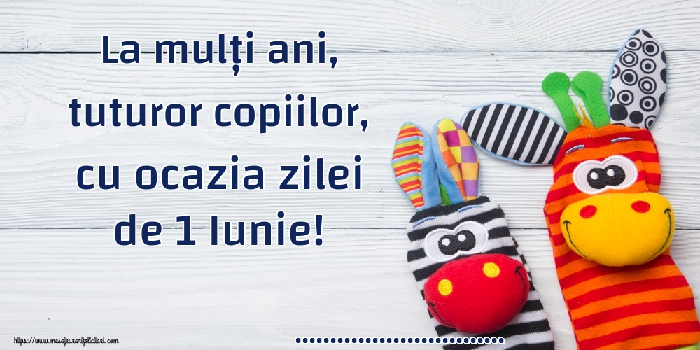 Ziua Copilului Ești bucuria vieții mele! La mulți ani, ...! | Personalizare felicitari cu nume ...