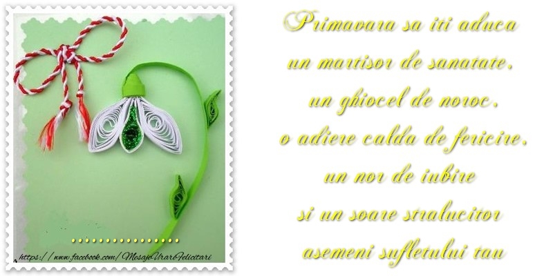 Primavara sa iti aduca un martisor de sanatate, un ghiocel de noroc, o ...