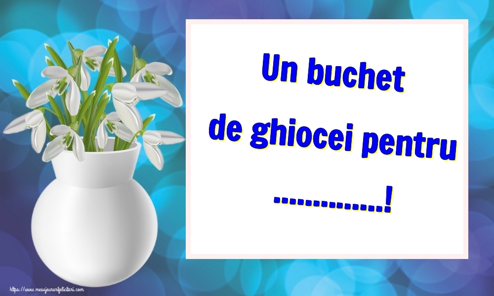 Un buchet de ghiocei pentru ...! | Personalizare felicitari cu nume ...