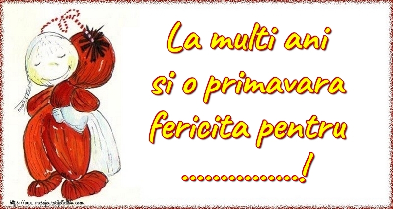 La multi ani si o primavara fericita pentru ...! | Personalizare ...