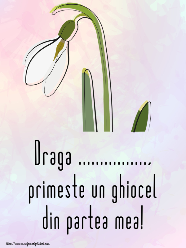 Draga ..., primeste un ghiocel din partea mea! | Personalizare ...