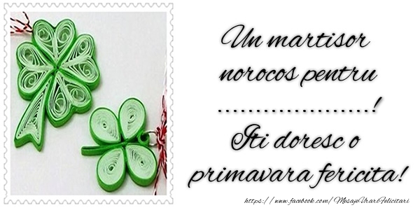 Un martisor norocos pentru ...! Iti doresc o primavara fericita ...