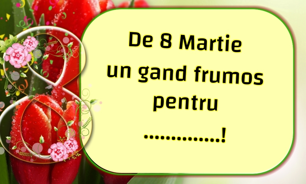 De 8 Martie un gand frumos pentru ...! - opt pe fundal cu lalele ...