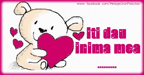 Iti dau inima mea ... | Personalizare felicitari cu nume ...