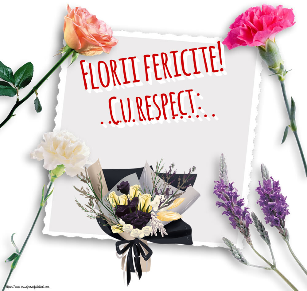 Florii fericite! Cu respect: ... | Personalizare felicitari cu nume ...