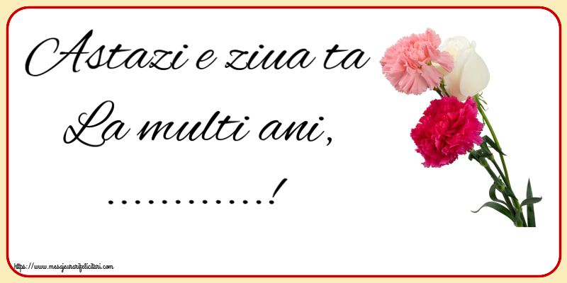 Astazi e ziua ta cu trei garoafe | Personalizare felicitari cu nume ...