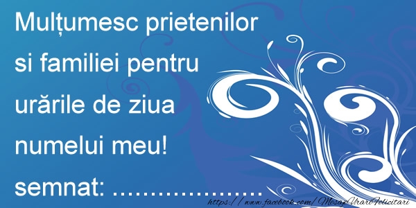 Multumesc tuturor prietenilor pentru urarile de ziua numelui meu! semat: ... | Personalizare ...