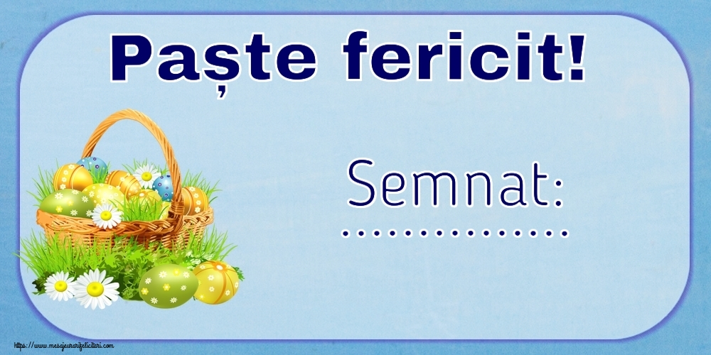 Paște fericit! Semnat: ... | Personalizare felicitari cu nume ...