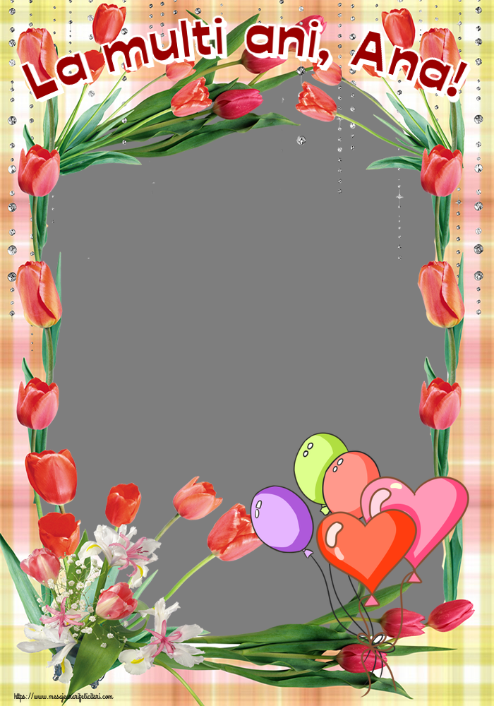La multi ani, Ana! - Rama foto | Personalizare felicitari cu poza ...