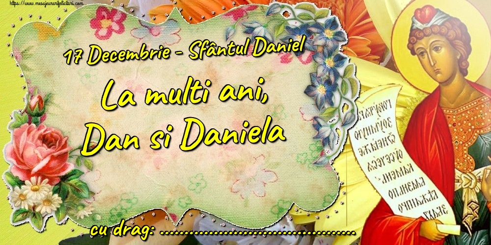 17 Decembrie - Sfântul Daniel La multi ani, Dan si Daniela ...