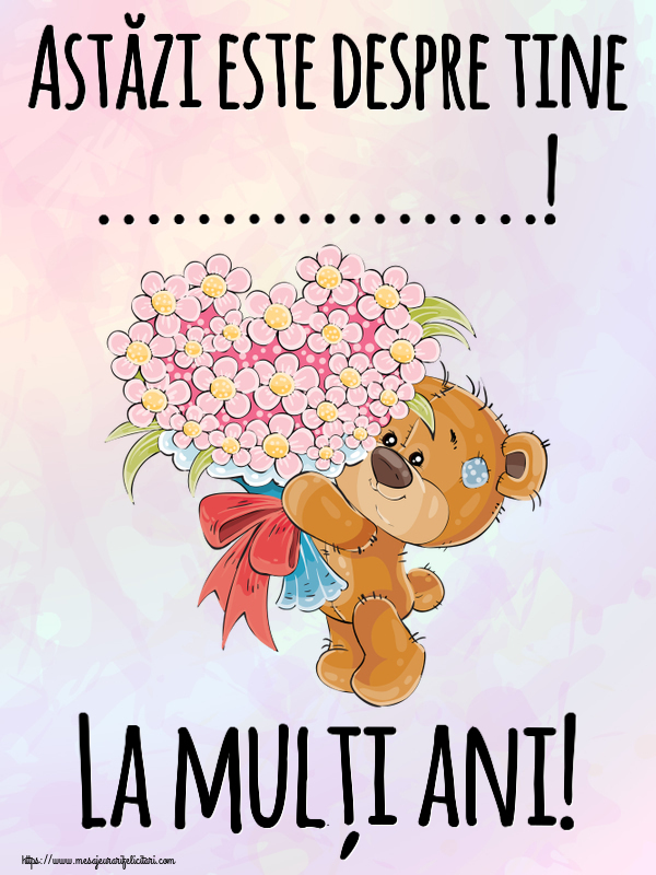 Astăzi este despre tine ... - Felicitare cu Teddy cu un buchet de flori ...