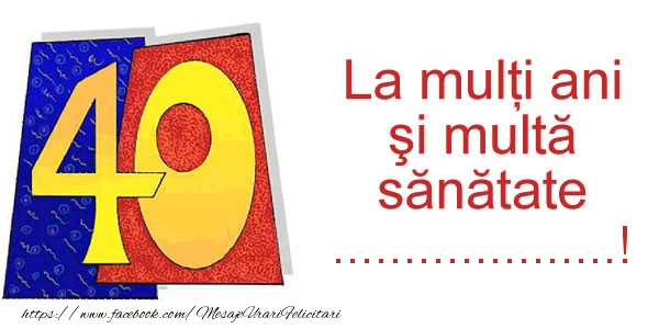 La multi ani ...! 40 ani | Personalizare felicitari cu nume ...