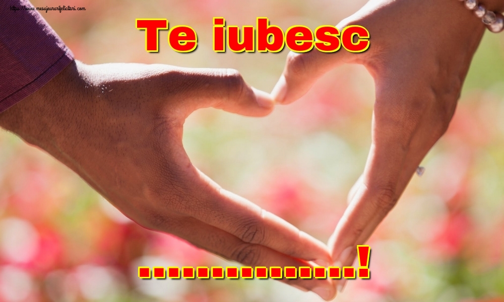 Te iubesc ...! | Personalizare felicitari cu nume ...